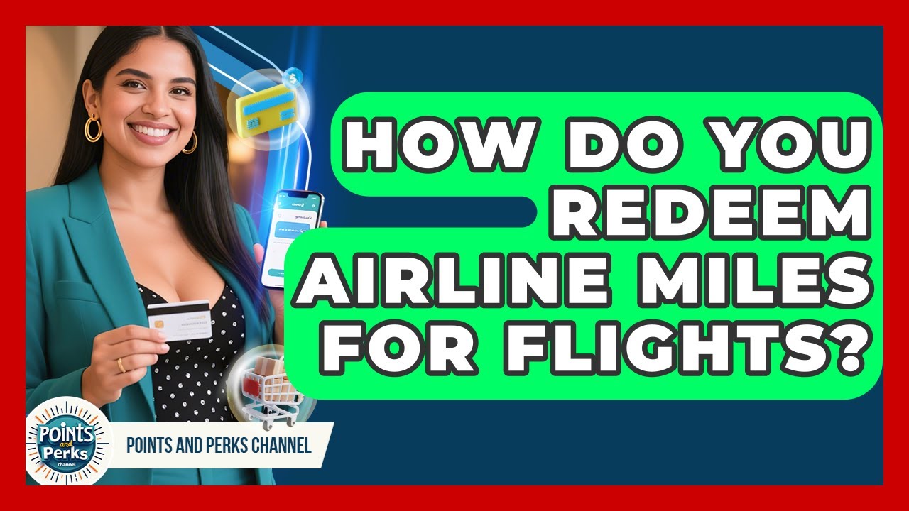 How Do You Redeem Airline Miles For Flights? - Points and Perks Channel ...