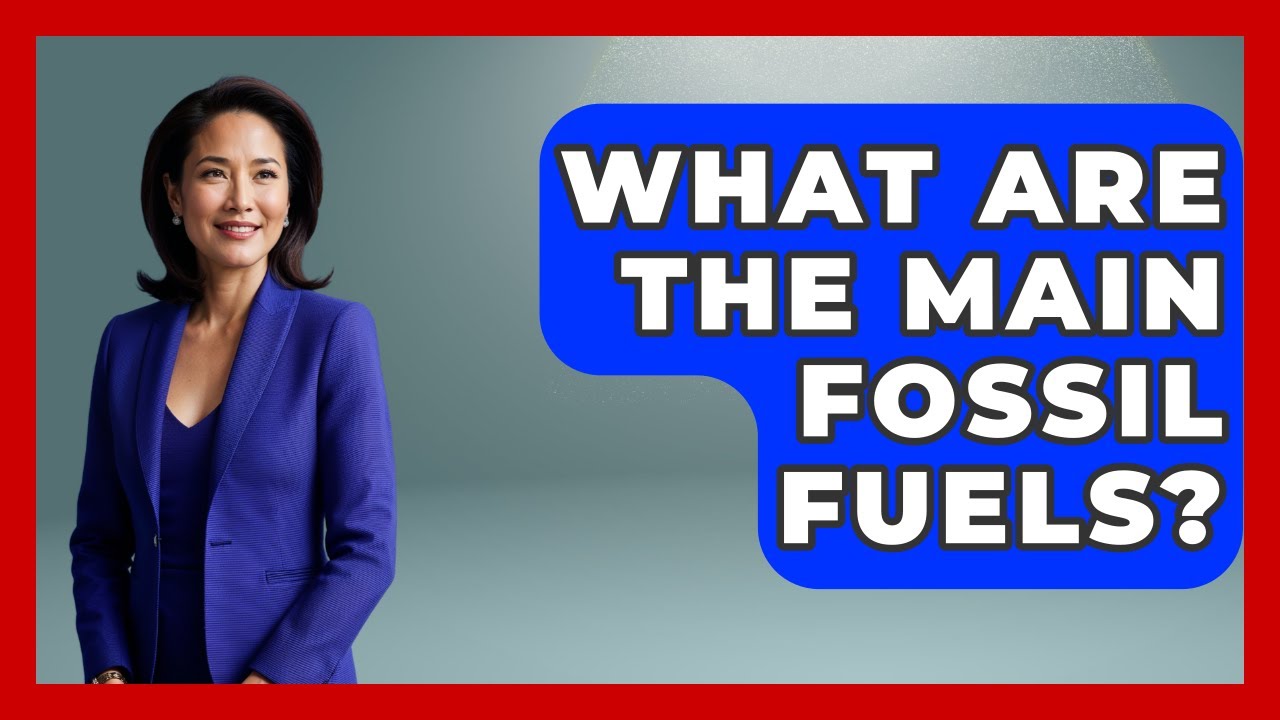What Are The Main Fossil Fuels? - The Geography Atlas - YouTube