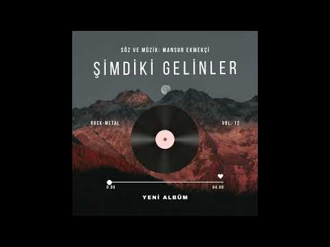 ŞİMDİKİ GELİNLER  Rock- Metal. Söz ve Müzik. Mansur Ekmekçi