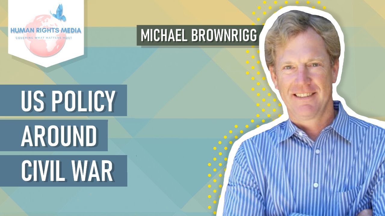 MICHAEL BROWNRIGG ON U.S. POLICY AROUND CIVIL WAR - YouTube