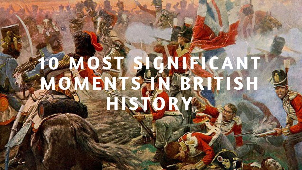 10 Of The Most Significant Moments In British History YouTube 10-of-the-most-significant-moments-in-british-history-youtube