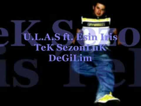 U.L.a.S ft. EsiN IriS ~ TeK SeZonLuK DeGiLim