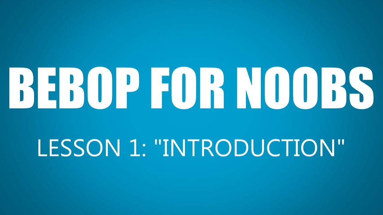 Bebop for Noobs: Lesson 1 - "Introduction" - YouTube