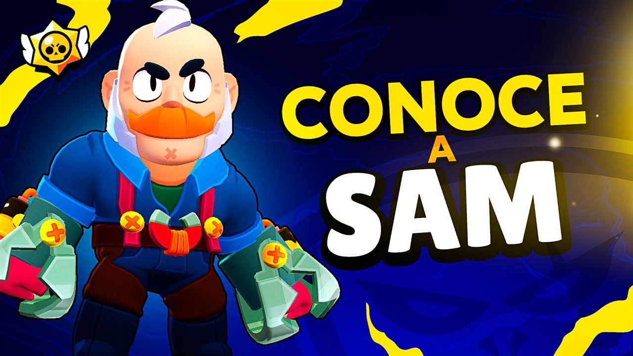 CONOCE A SAM, EL NUEVO BRAWLER | BRAWL STARS - YouTube