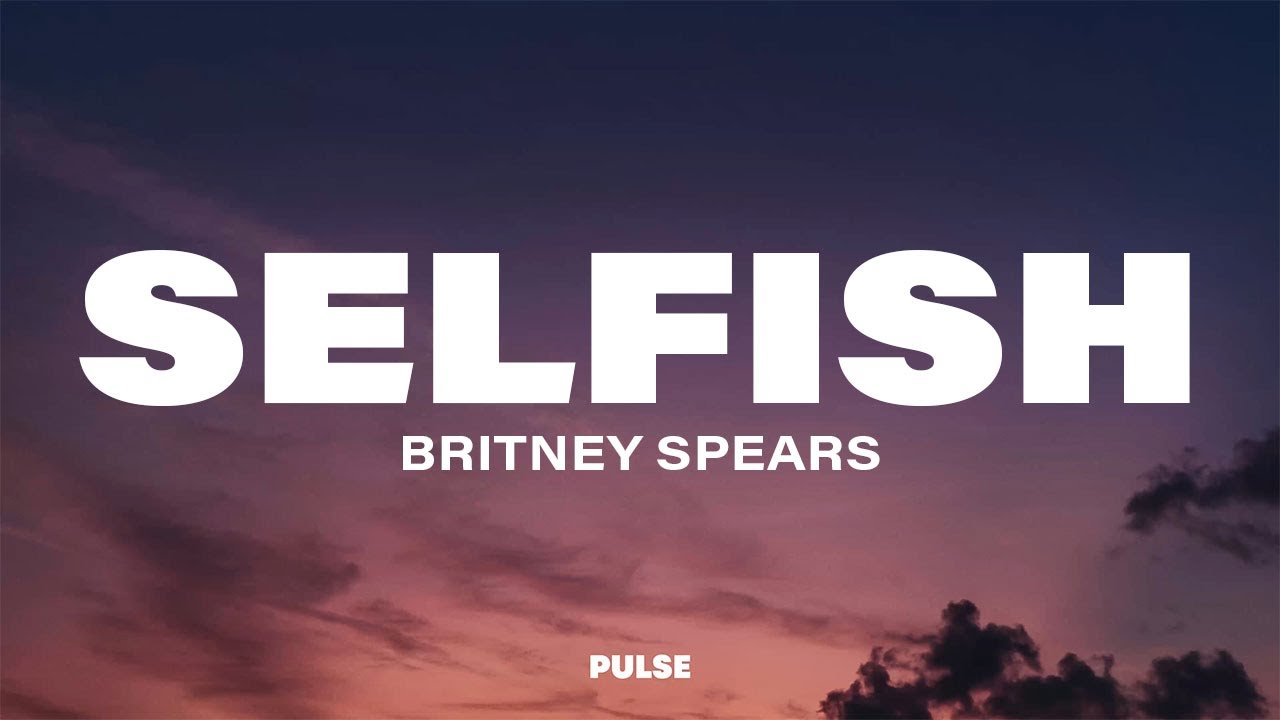 Britney Spears - Selfish (Lyrics) - YouTube