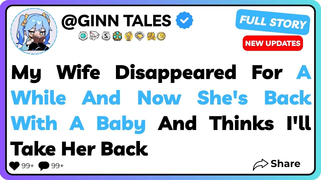 My Wife Disappeared For A While And Now She's Back With A Baby And ...