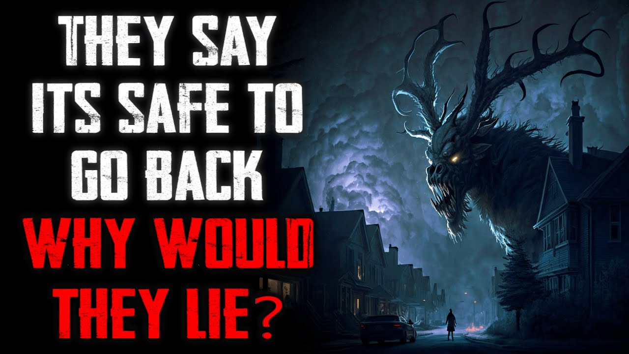 "They Say It's Safe To Go Back Why Would They Lie?" CreepyPasta - YouTube