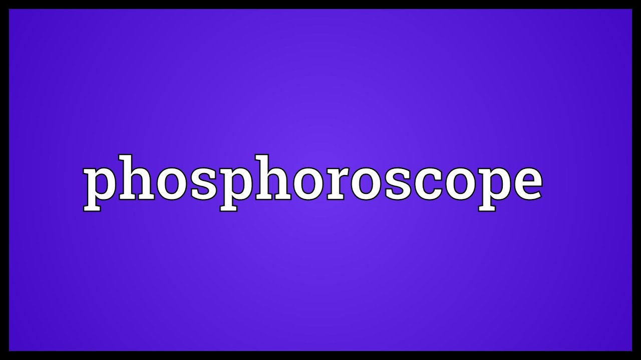 Phosphoroscope Meaning - YouTube