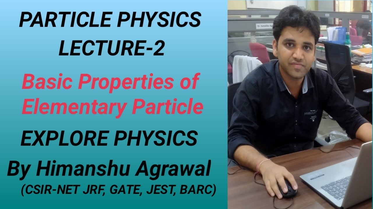 PARTICLE PHYSICS (LECTURE-2) (Basic properties of Elementary particles ...