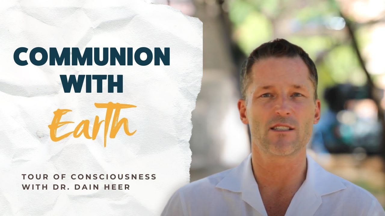 Communion with Earth, Tour of Consciousness with Dr Dain Heer - YouTube