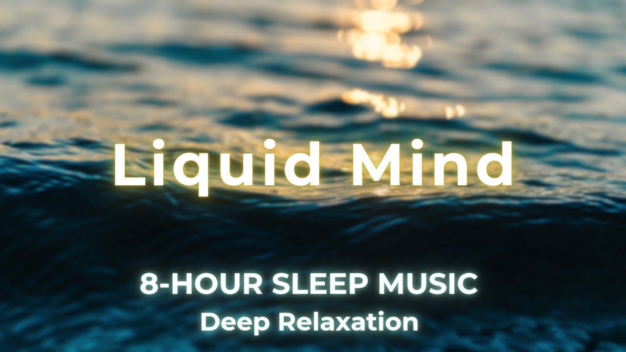 Liquid Mind 8 Hour Sleep Music for Deep Relaxation Stress Relief - YouTube