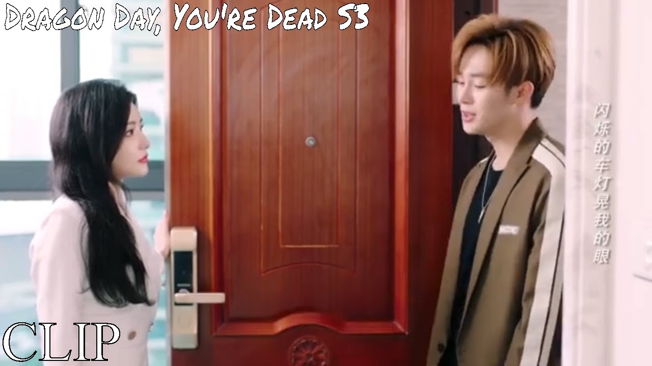 Dragon Day, You're Dead S3 24 | Xuanyi finds that she likes Beichen 萱怡不告而别故意躲避，却发现自己喜欢上洛北辰 - YouTube