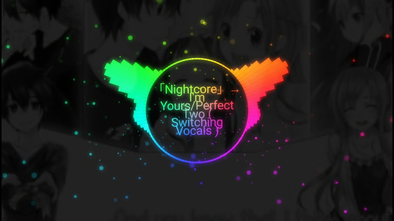 Nightcore___I m Yours Perfect Two - YouTube