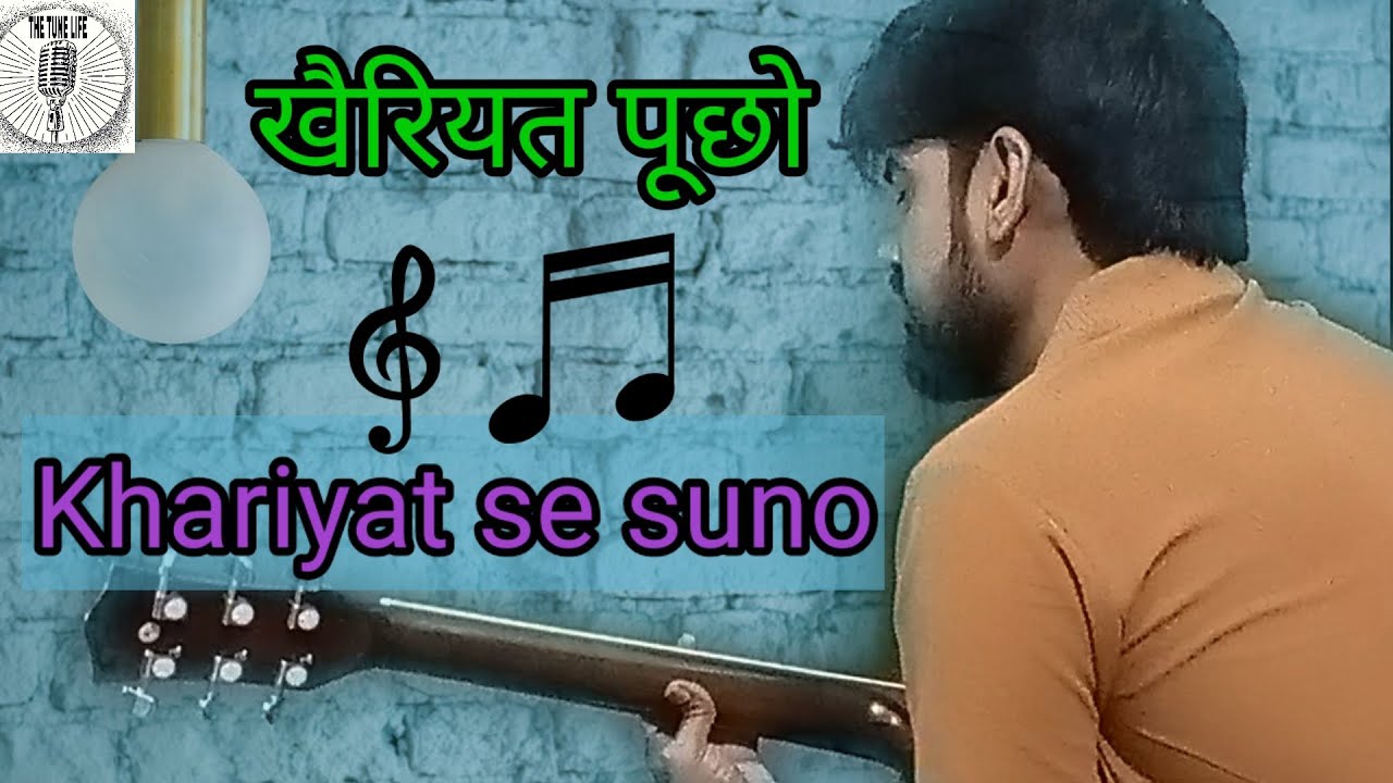 Kheriyat song| खैरियत पूछो ππ¶¶¶..cover by @thetunelife9701 :::Arjit ...
