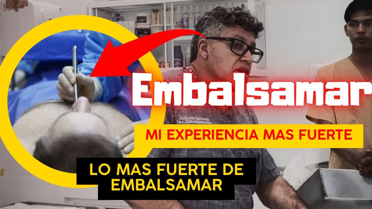 Embalsamar Mis Historias Más Fuerte e Impactantes de este Servicio ...