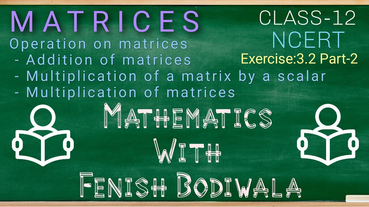 Matrices| Operation on Matrices | NCERT | Exercise:3.2 | Part-2 | Class-12 | Maths - YouTube