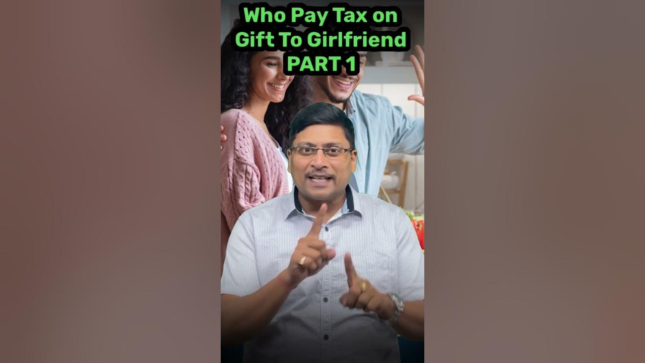Tax On Gift To Girlfriend Who Pay Tax On Gift To Relative Can We tax-on-gift-to-girlfriend-who-pay-tax-on-gift-to-relative-can-we