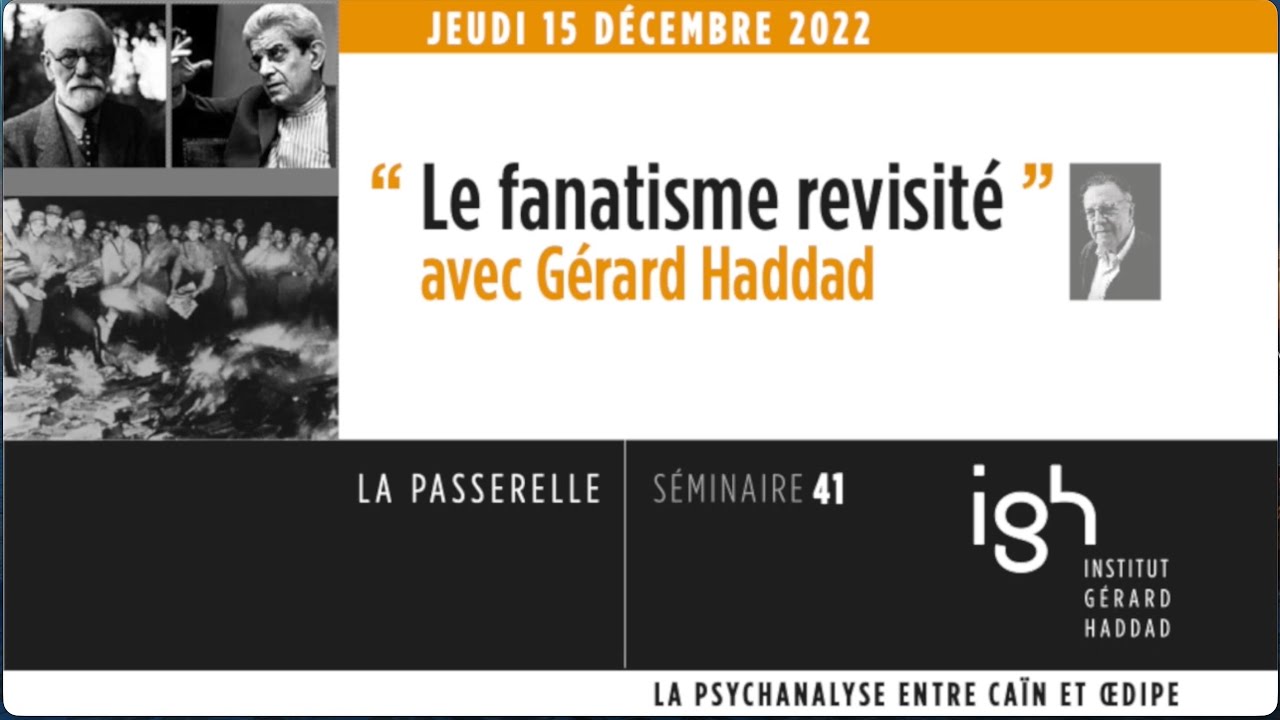 SÉMINAIRE 41 IGH • « Le fanatisme revisité » par Gérard Haddad - YouTube