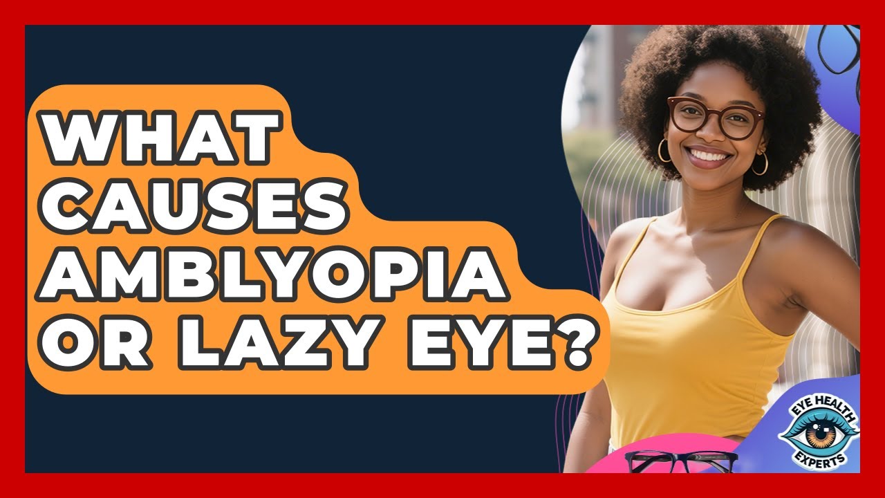 What Causes Amblyopia Or Lazy Eye? - Eye Health Experts - YouTube