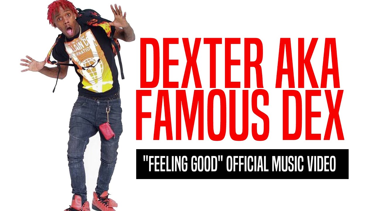 Dexter aka Famous Dex "Feeling Good" | Official Music Video - YouTube