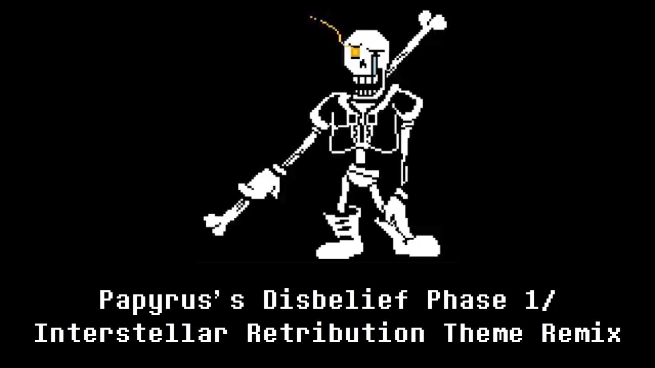 Papyrus's Disbelief Phase 1/Interstellar Retribution Theme Remix - YouTube