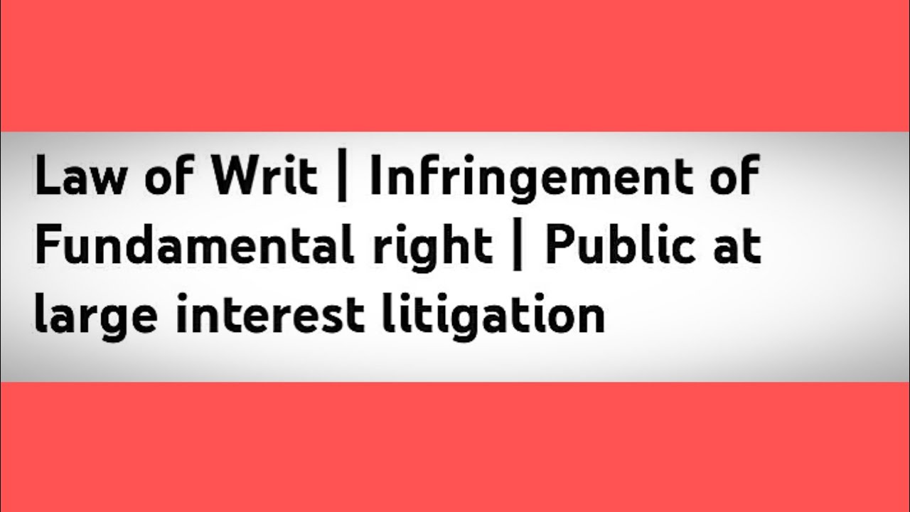 Law Of Writ Infringement Of Fundamental Right Public At Large law-of-writ-infringement-of-fundamental-right-public-at-large