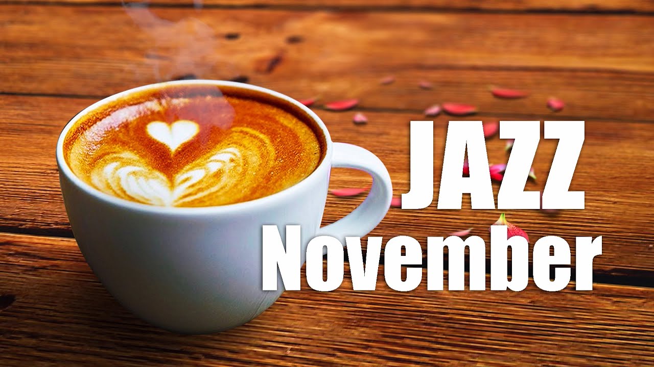 November Jazz ☕ coffee Autumn Jazz And Smooth Piano Jazz Music For Work ...