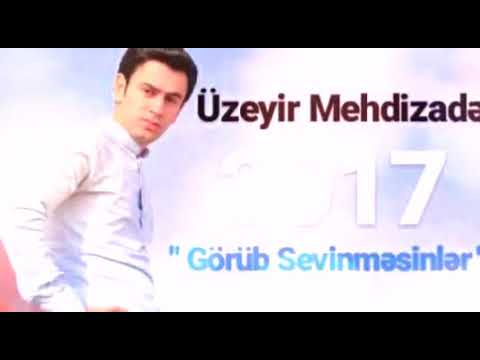 Uzeyir Mehdizade -  Gorub Sevinmesinler 2017