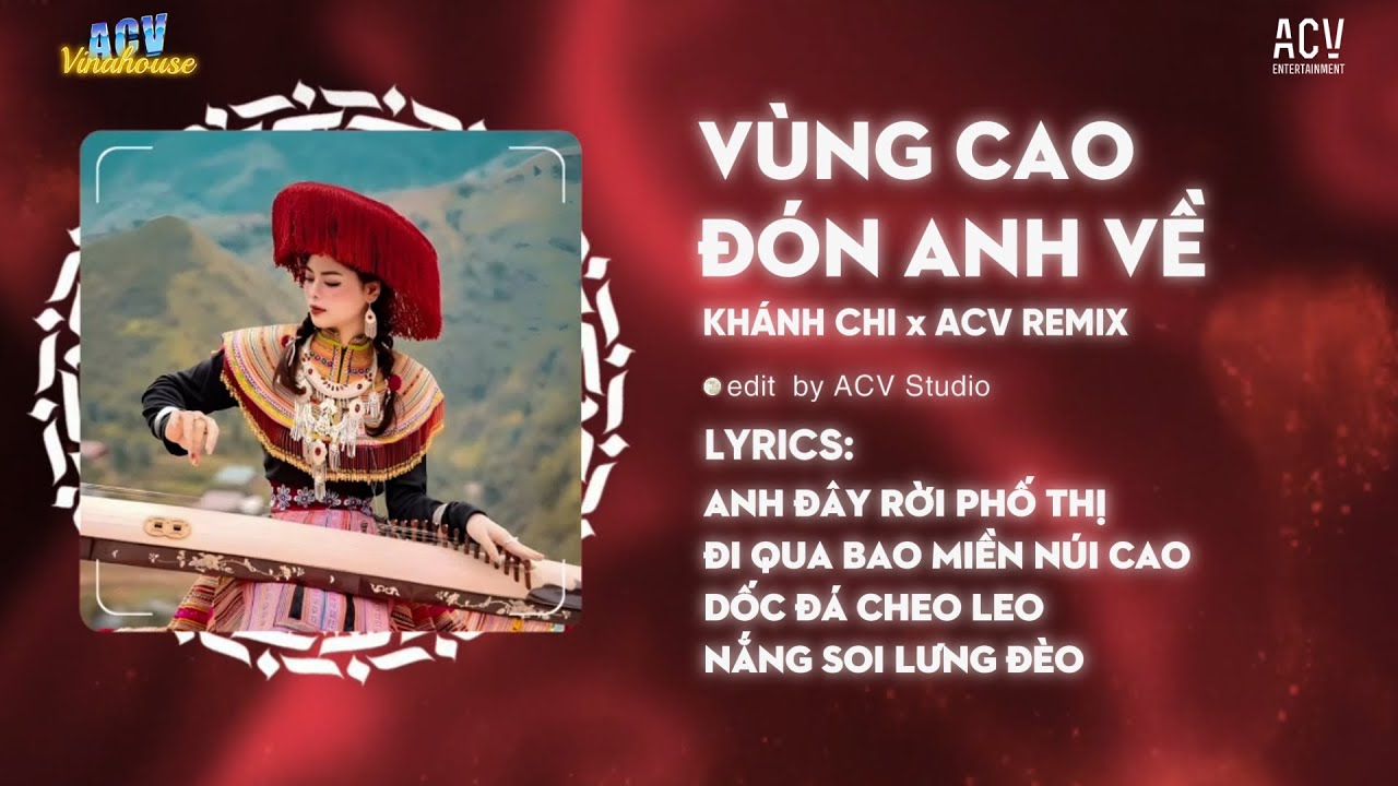 Vùng Cao Đón Anh Về Remix - Khánh Chi x ACV Remix| Anh Đây Rời Phố Thị ...