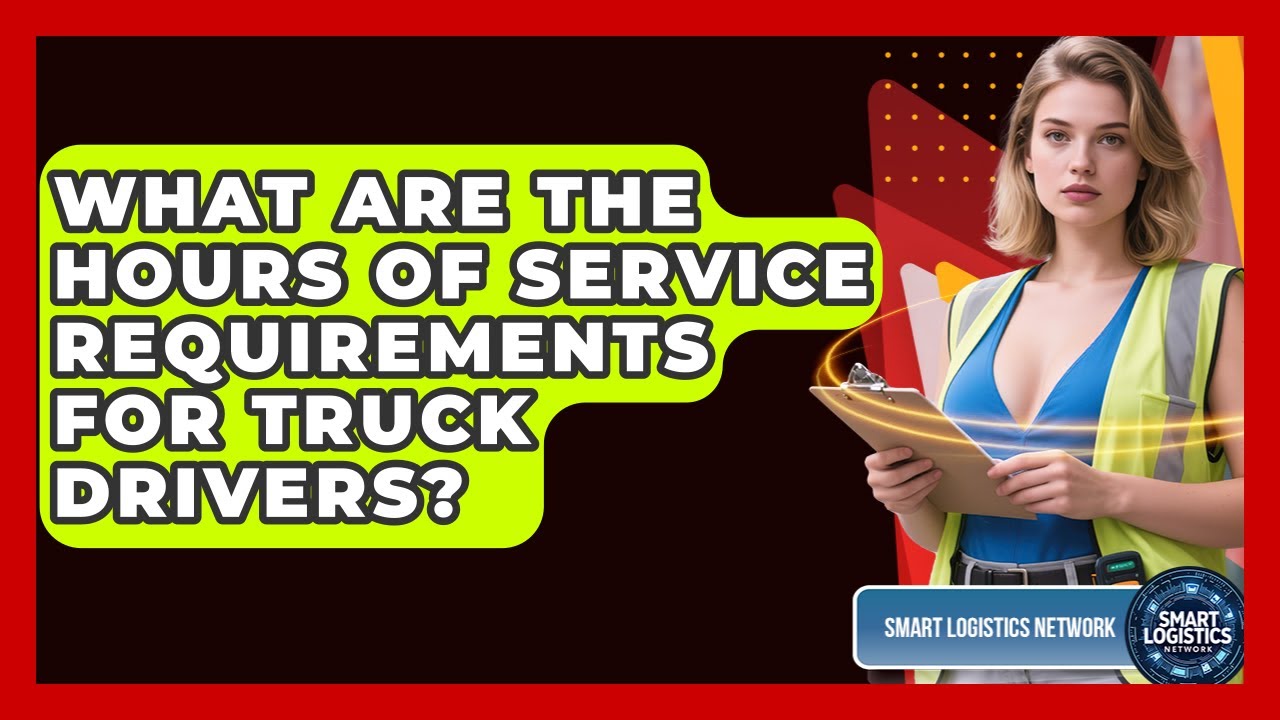 What Are The Hours Of Service Requirements For Truck Drivers? - Smart ...