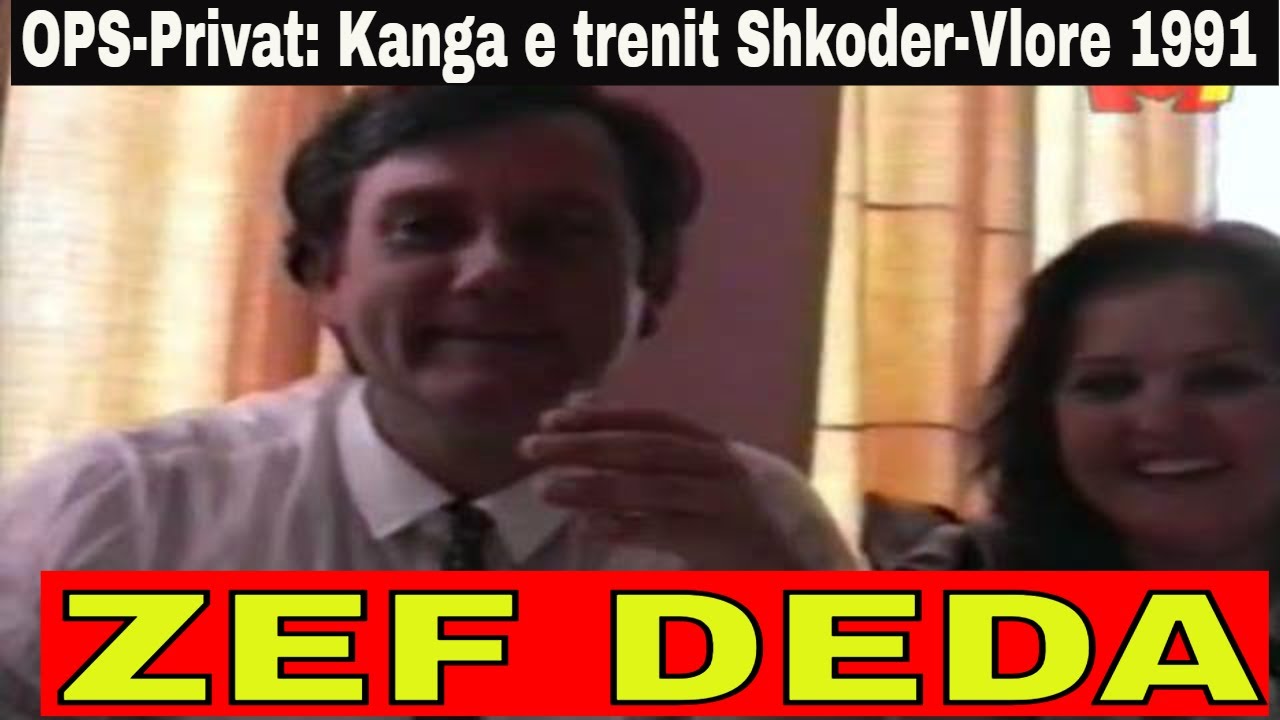 Zef Deda - Kanga e trenit Shkoder-Vlore (Privat 1991) - YouTube