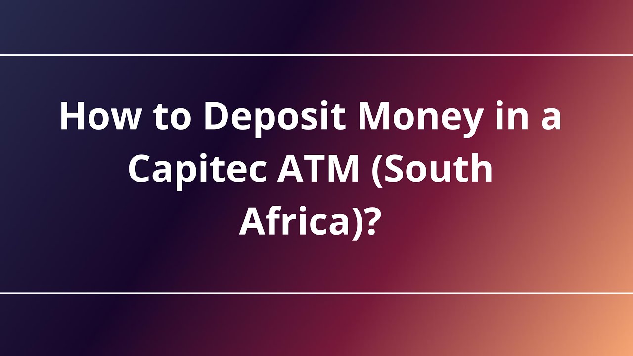 How to Deposit Money in a Capitec ATM (South Africa)? - YouTube