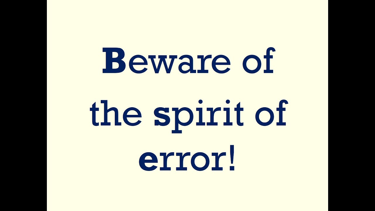 BEWARE OF THE SPIRIT OF ERROR - YouTube