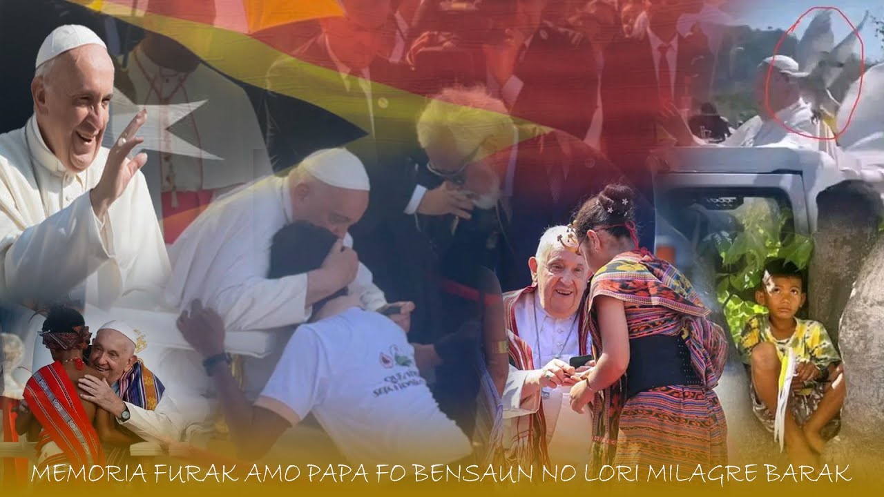 Memoria Furak Santo Padre Francisco iha Timor-Leste Lori Bensaun no ...