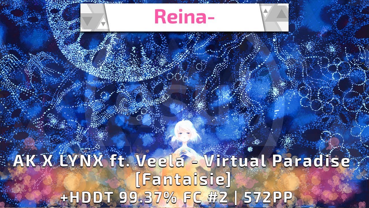 Reina- | AK X LYNX ft. Veela - Virtual Paradise [Fantaisie] +HDDT 99.37 ...