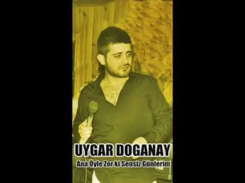 Uygar Doğanay Ana Öyle Zorki Sensiz Günlerim