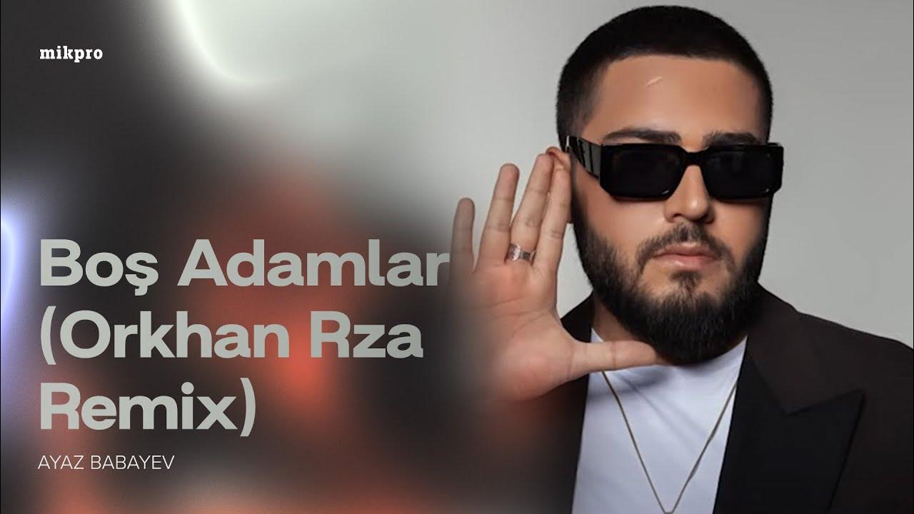 Ayaz Babayev — Boş Adamlar (Orkhan Rza Remix) - YouTube
