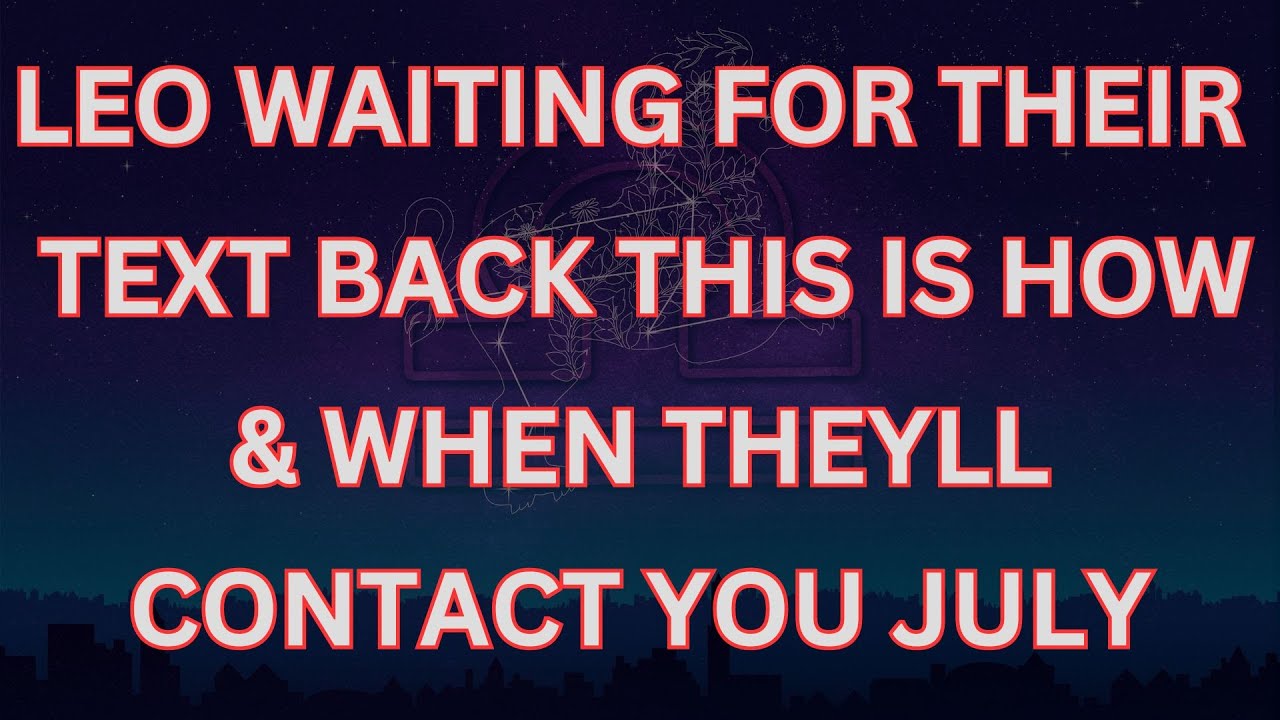 LEO | WAITING FOR THEIR TEXT BACK? | THIS IS HOW & WHEN THEY'LL CONTACT YOU | JULY 2024 #tarot # ...