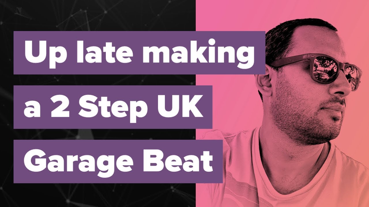 Up late making a 2 Step UK Garage Beat - YouTube