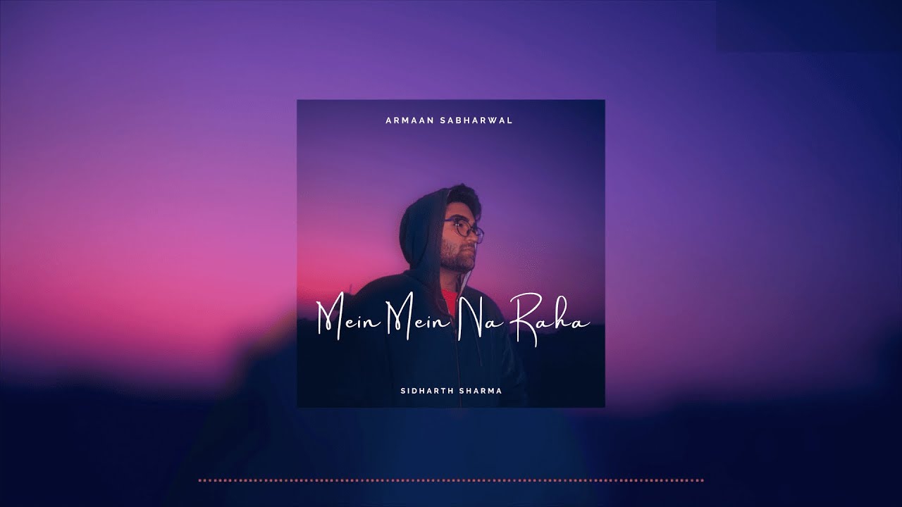 Mein Mein Na Raha (official audio) | Armaan Sabharwal | Sidharth Sharma ...