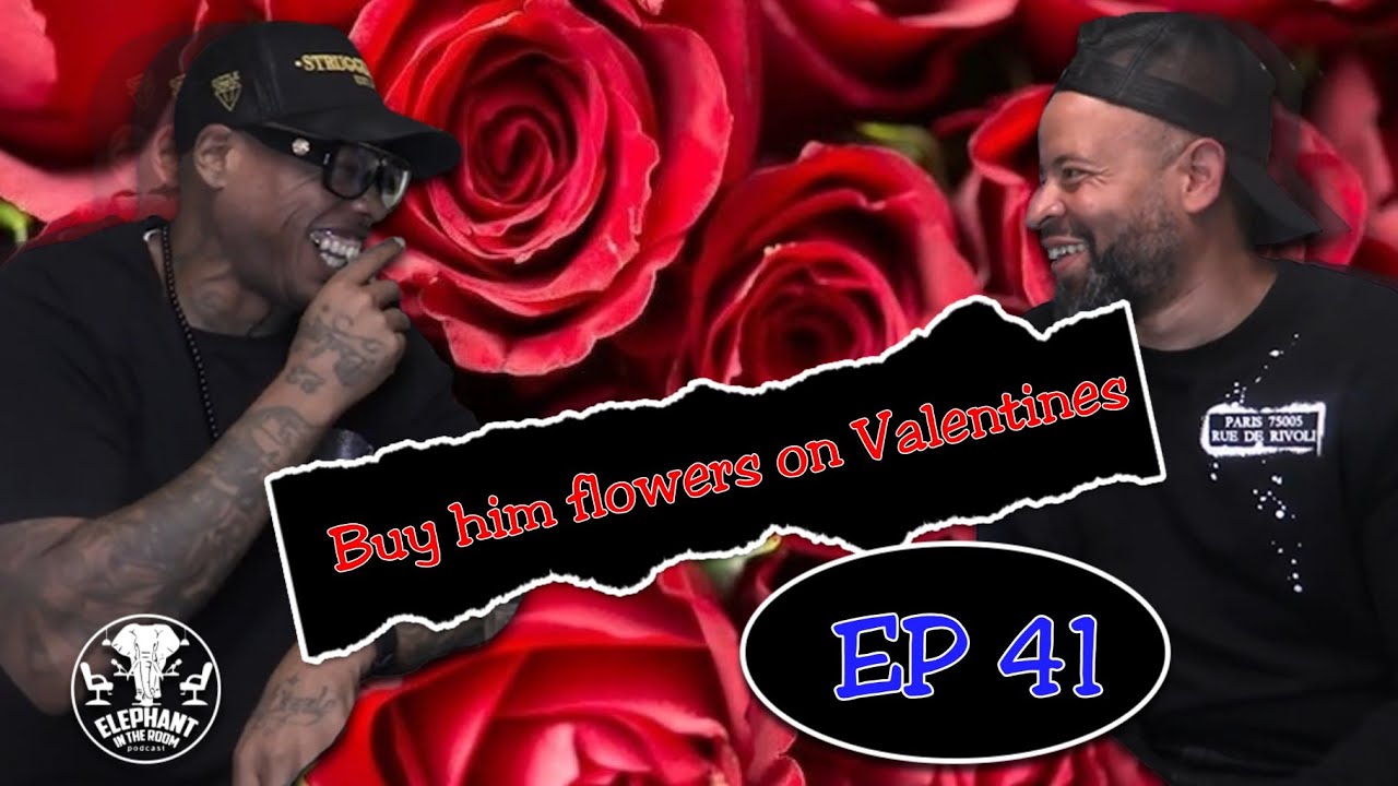 Buy him flowers on Valentines || Elephant In The Room Podcast. Ep 41 ...