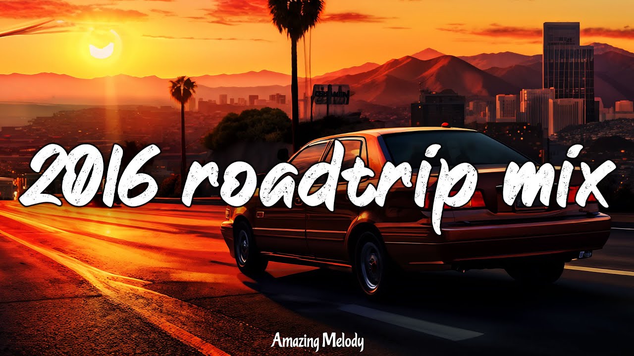 2016 summer vibes ~throwback playlist ~2016 roadtrip mix - YouTube