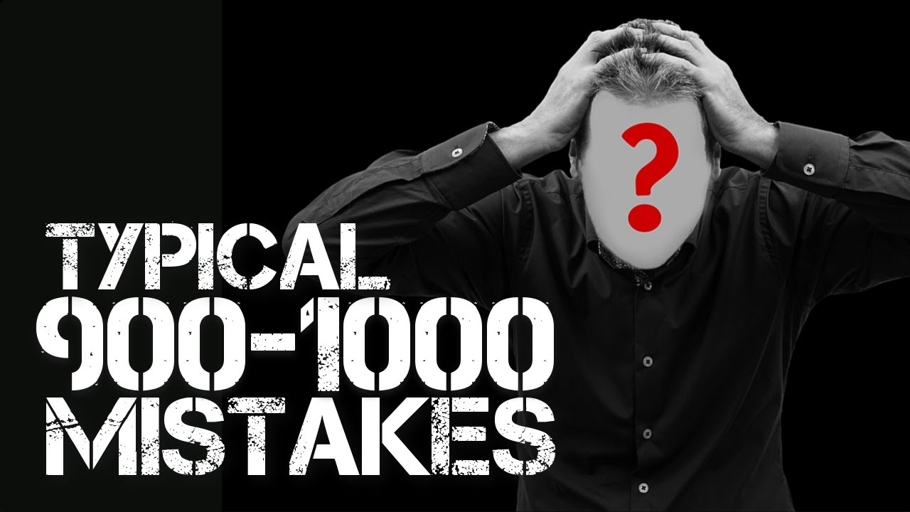Typical 900-1000 Mistakes - YouTube