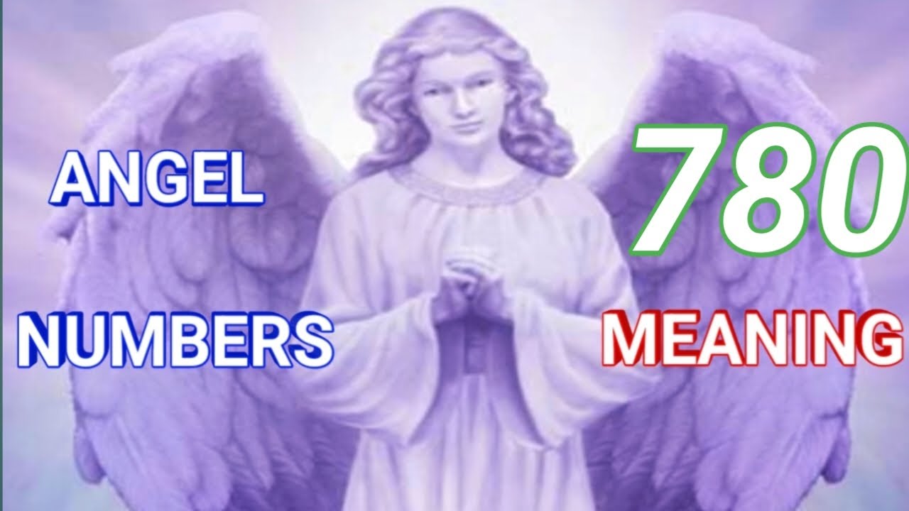 Angel Numbers 780 Meaning |Mujhe Bar Bar Kyu Dikhai De Raha Hai ...
