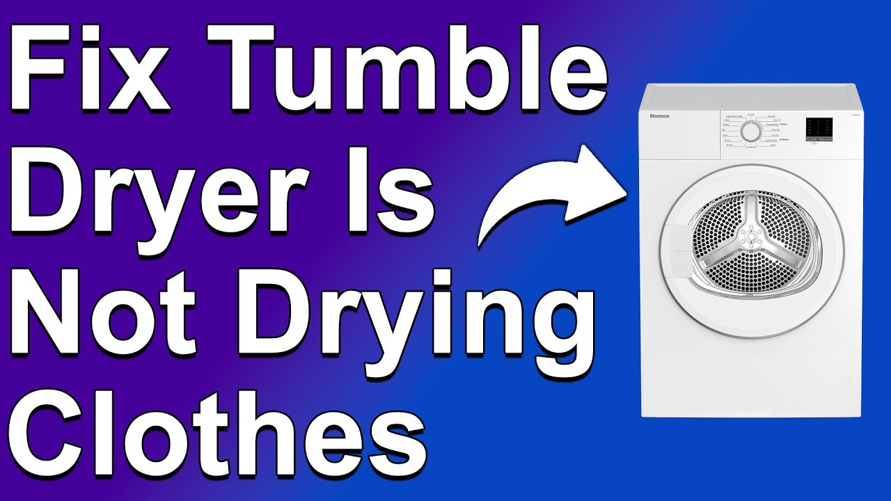 How To Fix Tumble Dryer Is Not Drying Clothes (Reasons Why It Happens ...