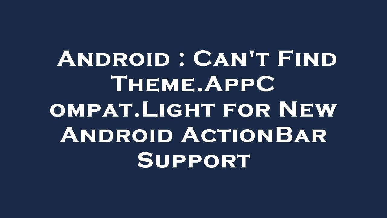 Android : Can't Find Theme.AppCompat.Light for New Android ActionBar Support - YouTube