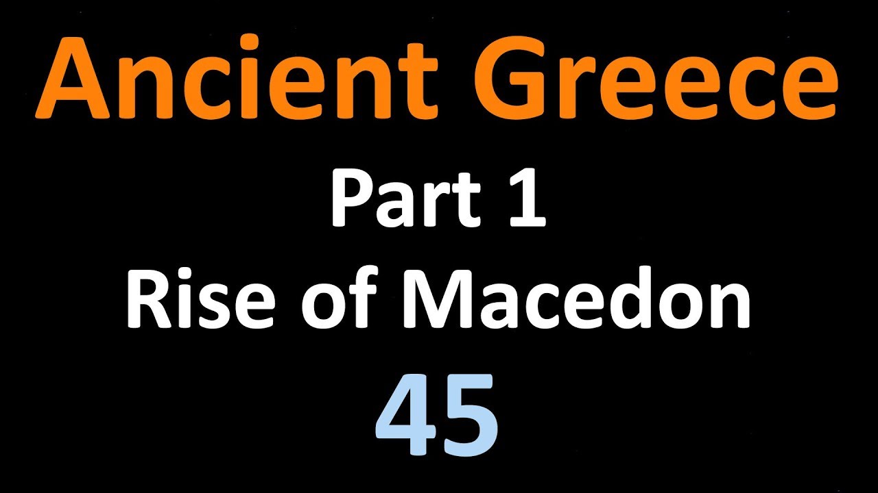 Ancient Greek History - Rise of Macedon Part 1 - 45 - YouTube