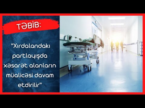 Xırdalandakı partlayışda xəsarət alanların son durumu AÇIQLANDI