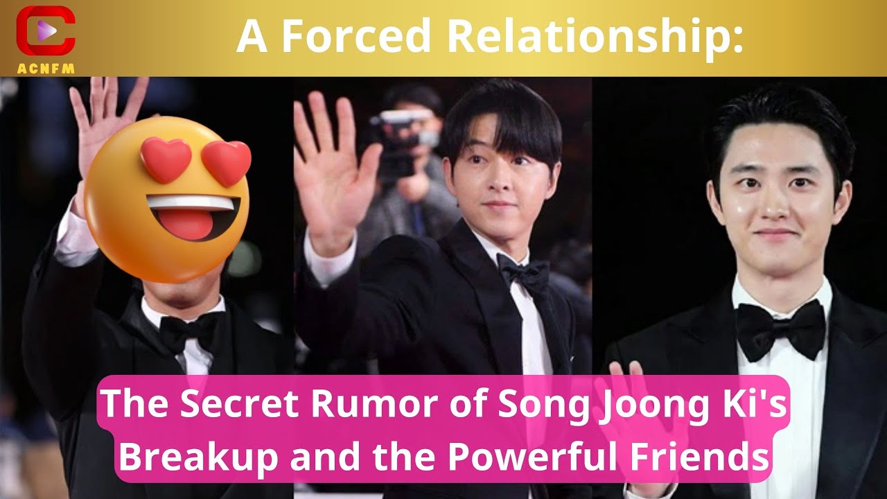 A Forced Relationship: The Secret Rumor of Song Joong Ki's Breakup and ...