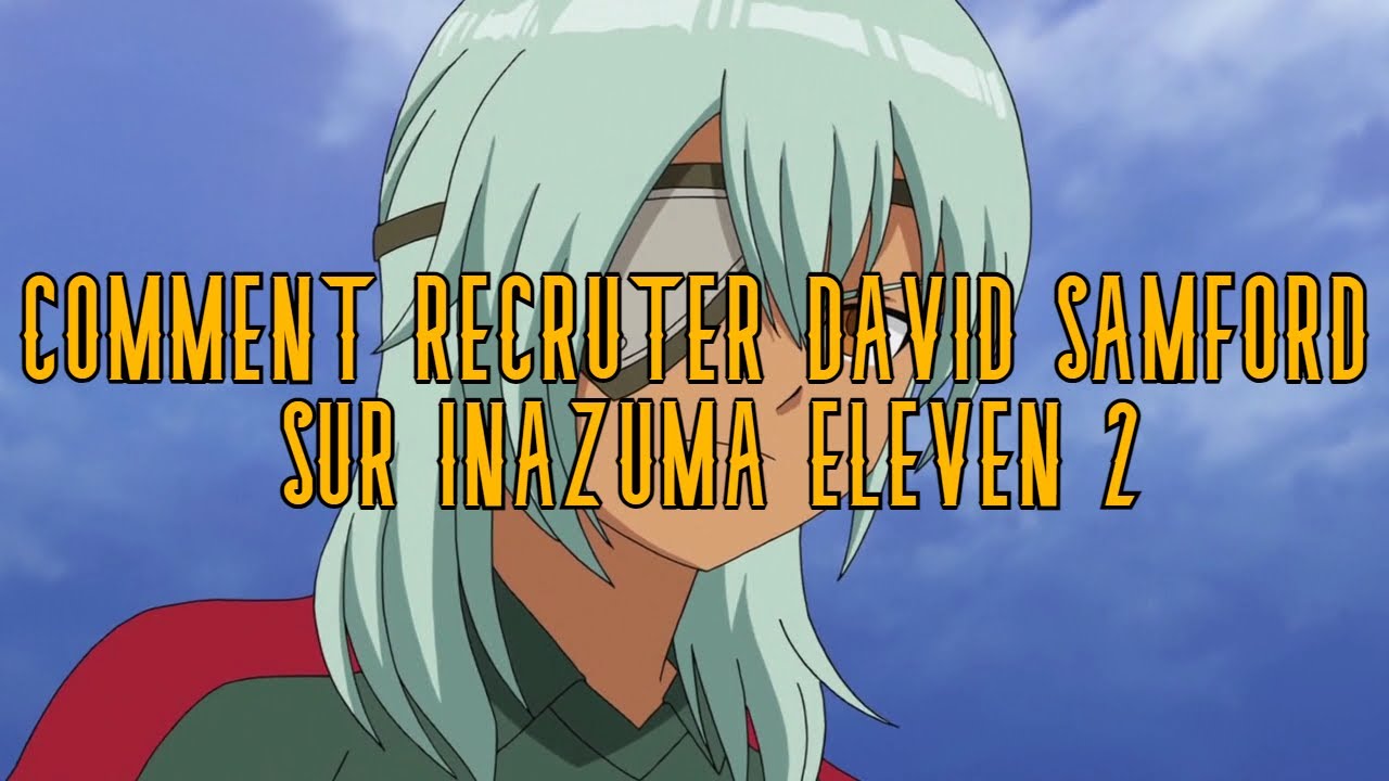 COMMENT RECRUTER DAVID SAMFORD DANS INAZUMA ELEVEN 2 - YouTube